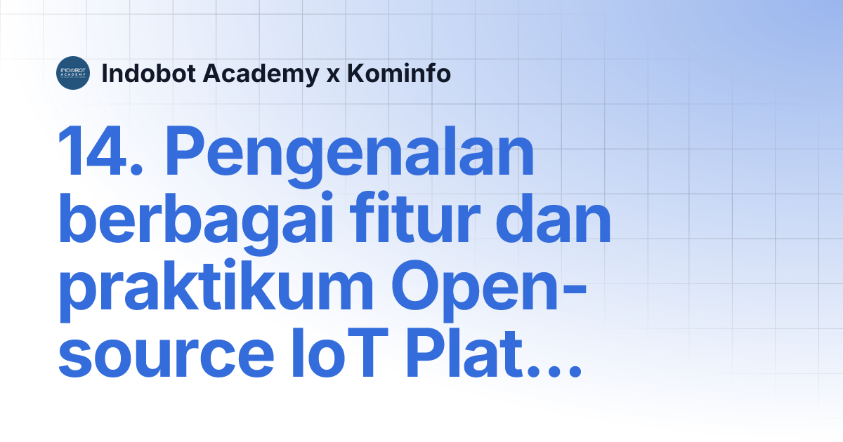 14. Pengenalan berbagai fitur dan praktikum Open-source IoT Platform Server Windows, Linux/Mac ...