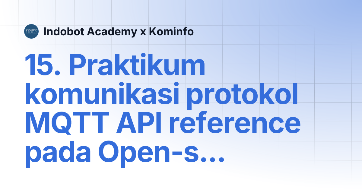 15. Praktikum komunikasi protokol MQTT API reference pada Open-source IoT Platform | Indobot ...