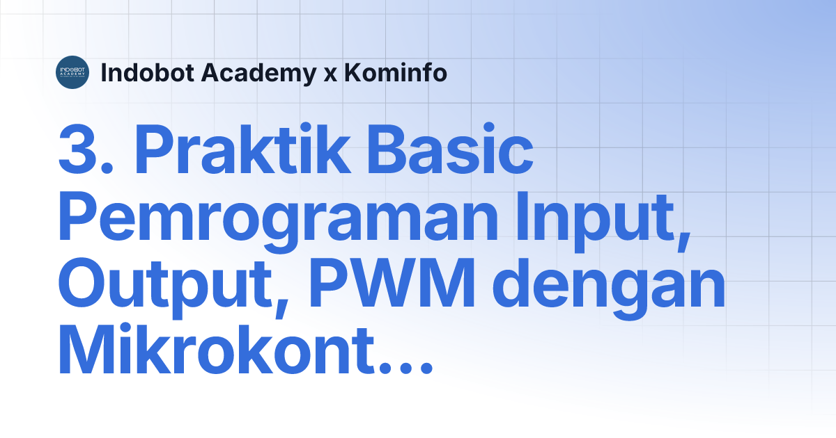 3. Praktik Basic Pemrograman Input, Output, PWM dengan Mikrokontroler beserta Troubleshoot Code ...