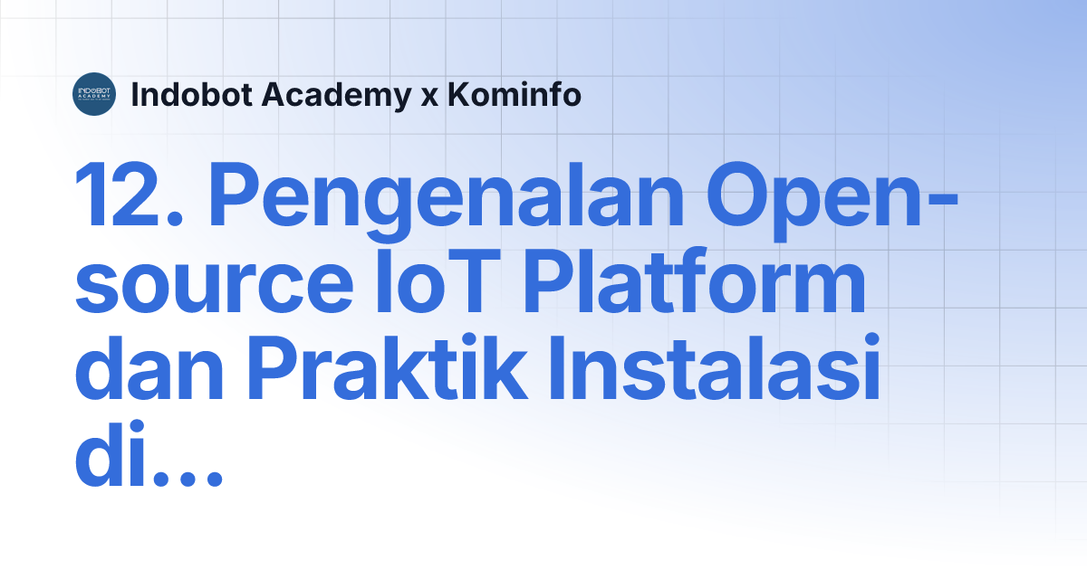 12. Pengenalan Open-source IoT Platform dan Praktik Instalasi di Server Windows, Linux atau ...